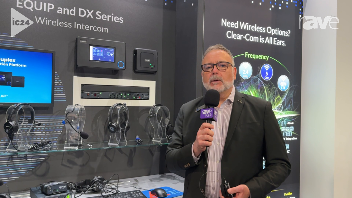InfoComm 2024: Clear-Com Features EQUIP Digital Wireless Intercom Solution – rAVe [PUBS]
