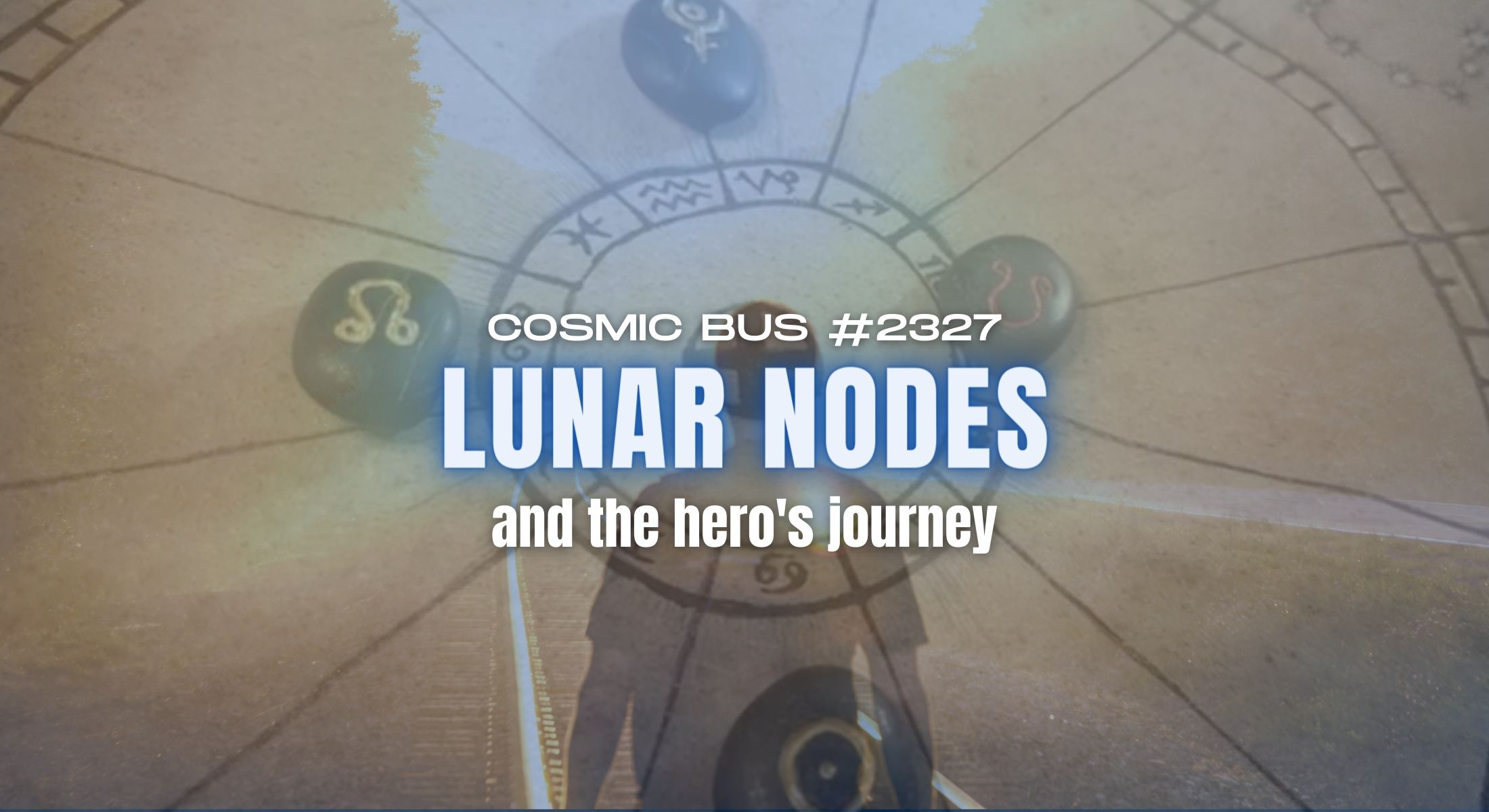 "Lunar Nodes and the Hero’s Journey" [Cosmic Bus #2327] - angstoic.com