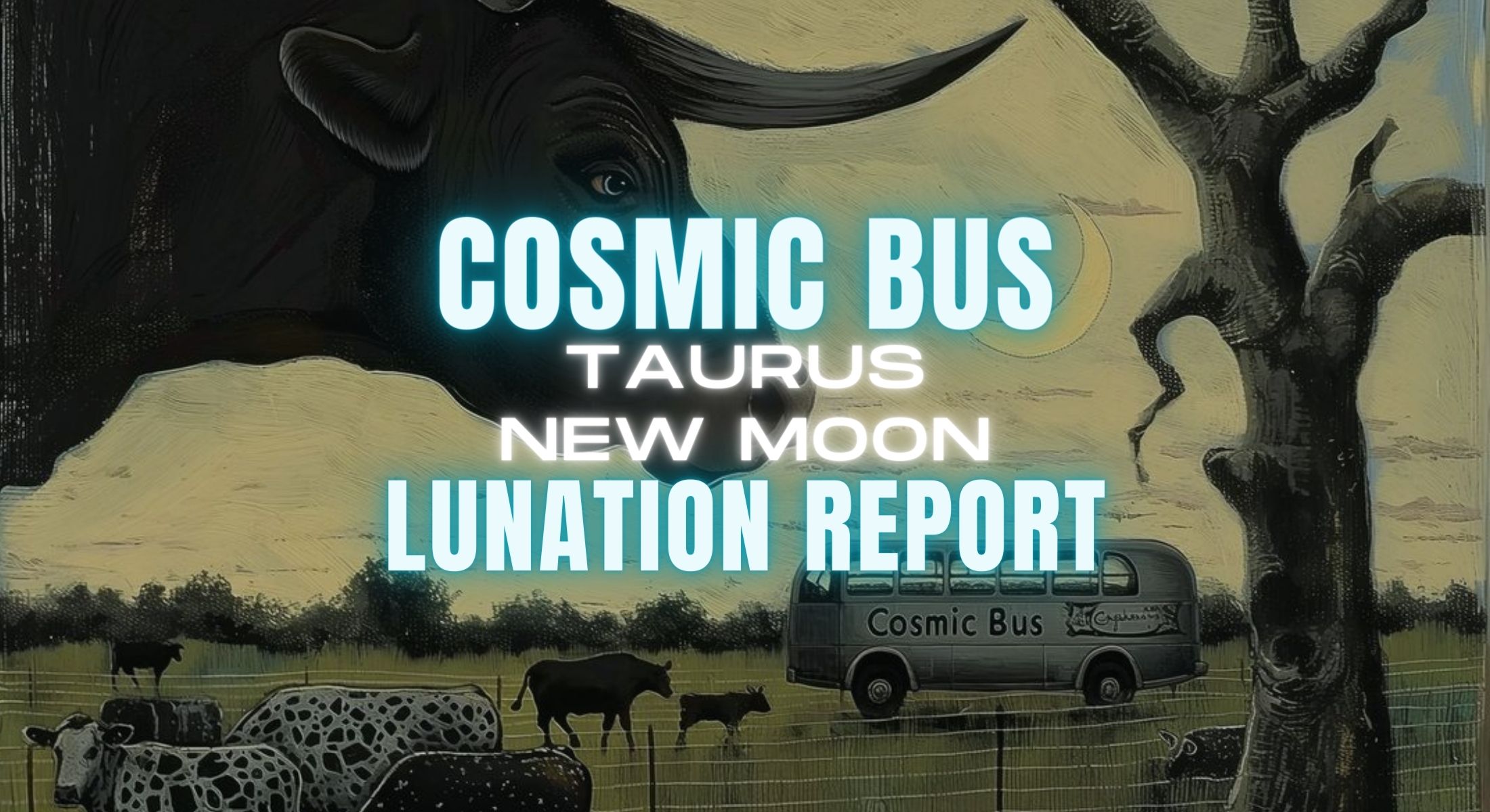 TAURUS NEW MOON LUNATION REPORT [Cosmic Bus #2418] - angstoic.com