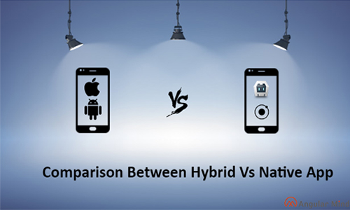 Comparison between Hybrid Vs Native App | Angular Minds