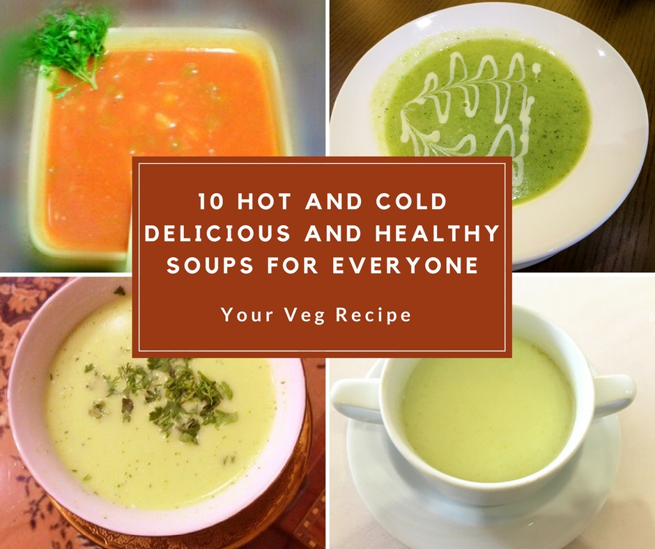 10 Hot And Cold Delicious And Healthy Soups For Everyone Your Veg Recipe 10 Hot And Cold Delicious And Healthy Soups For Everyone Your Veg Recipe