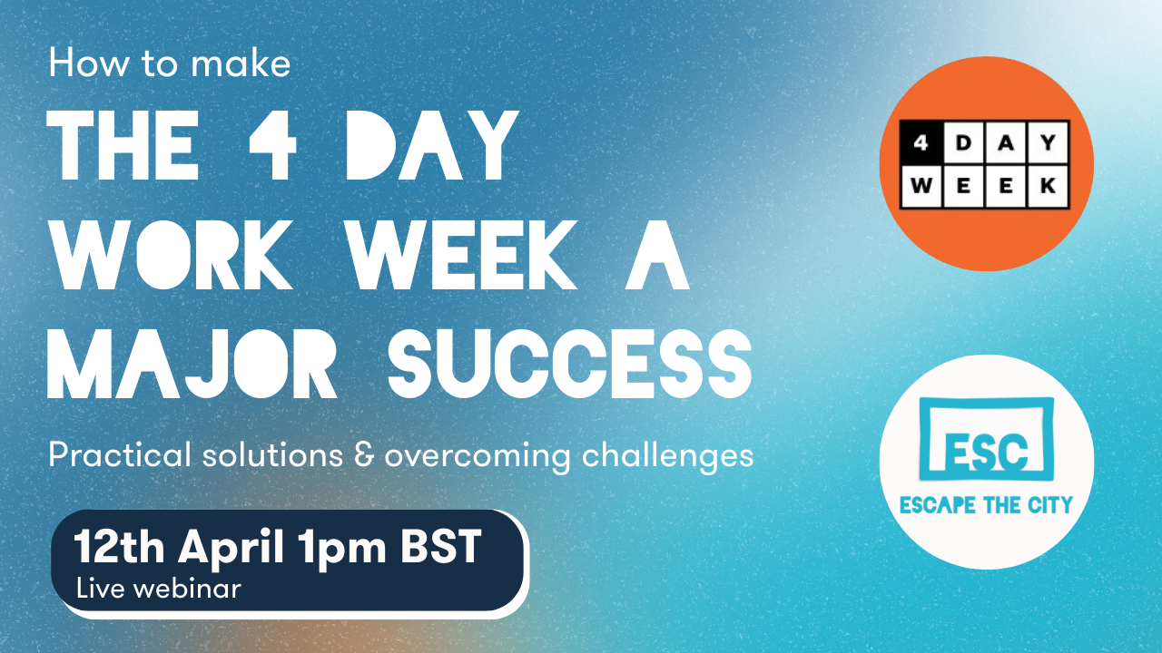 How to make the 4 day working week a major success. Escape The City x 4 ...