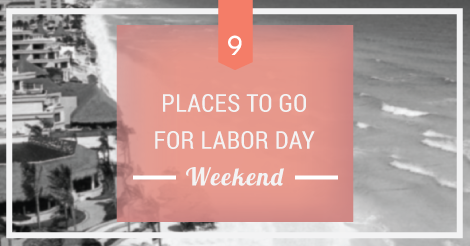9 Places to Go for Labor Day Weekend - APR Travel Blog