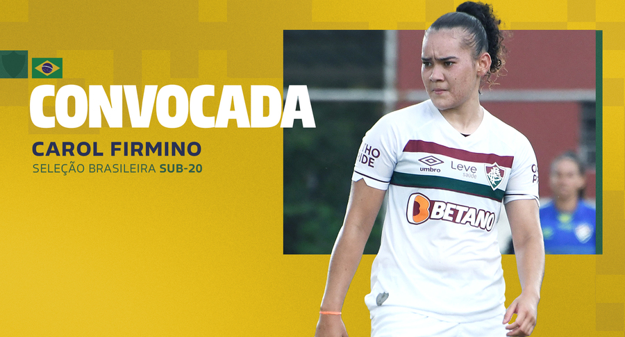 Carol Firmino é Convocada Para A Seleção Brasileira Sub 20 — Fluminense
