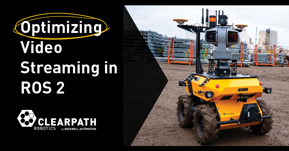 Optimizing Video Streaming in ROS 2 - Clearpath Robotics