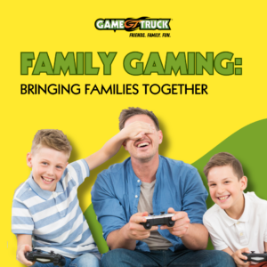 Family Gaming: Bringing Families Together » GameTruck News