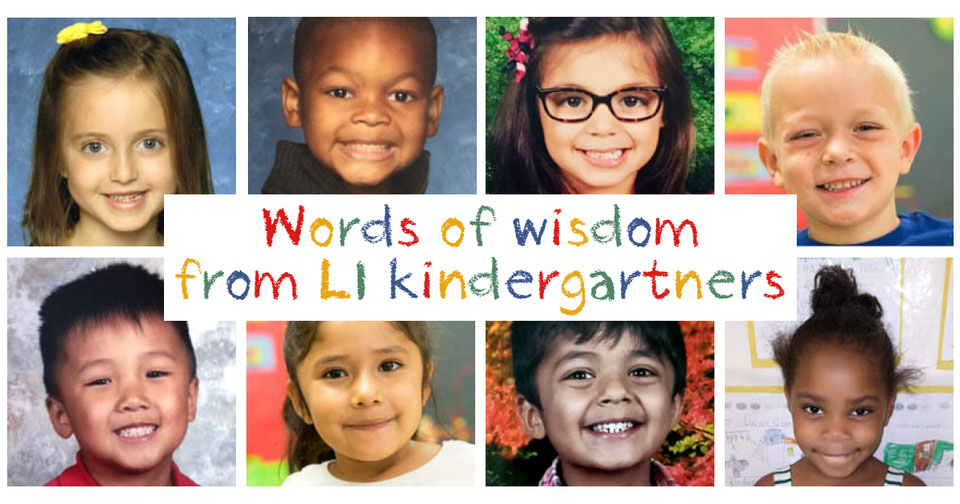 Words of wisdom from LI kindergartners - ND Projects