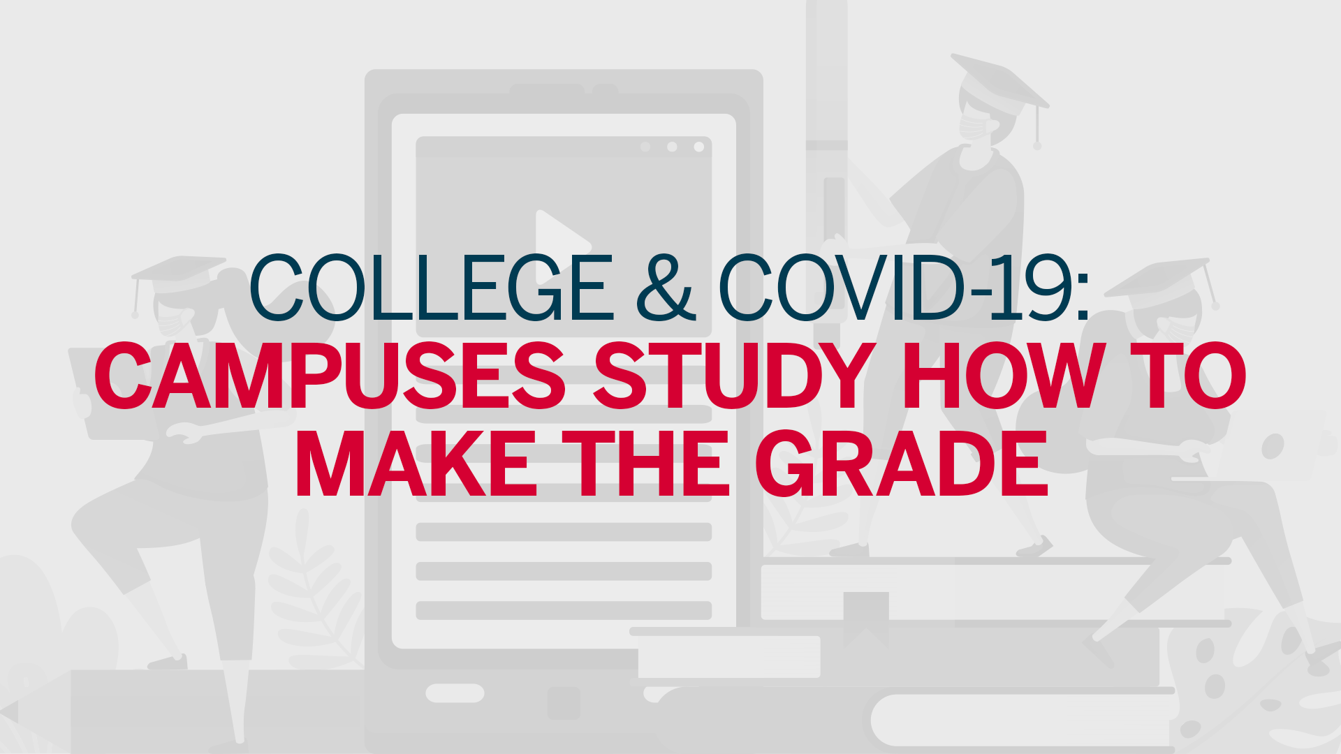 College and Coronavirus: Campus Leaders Study How to Make the Grade ...