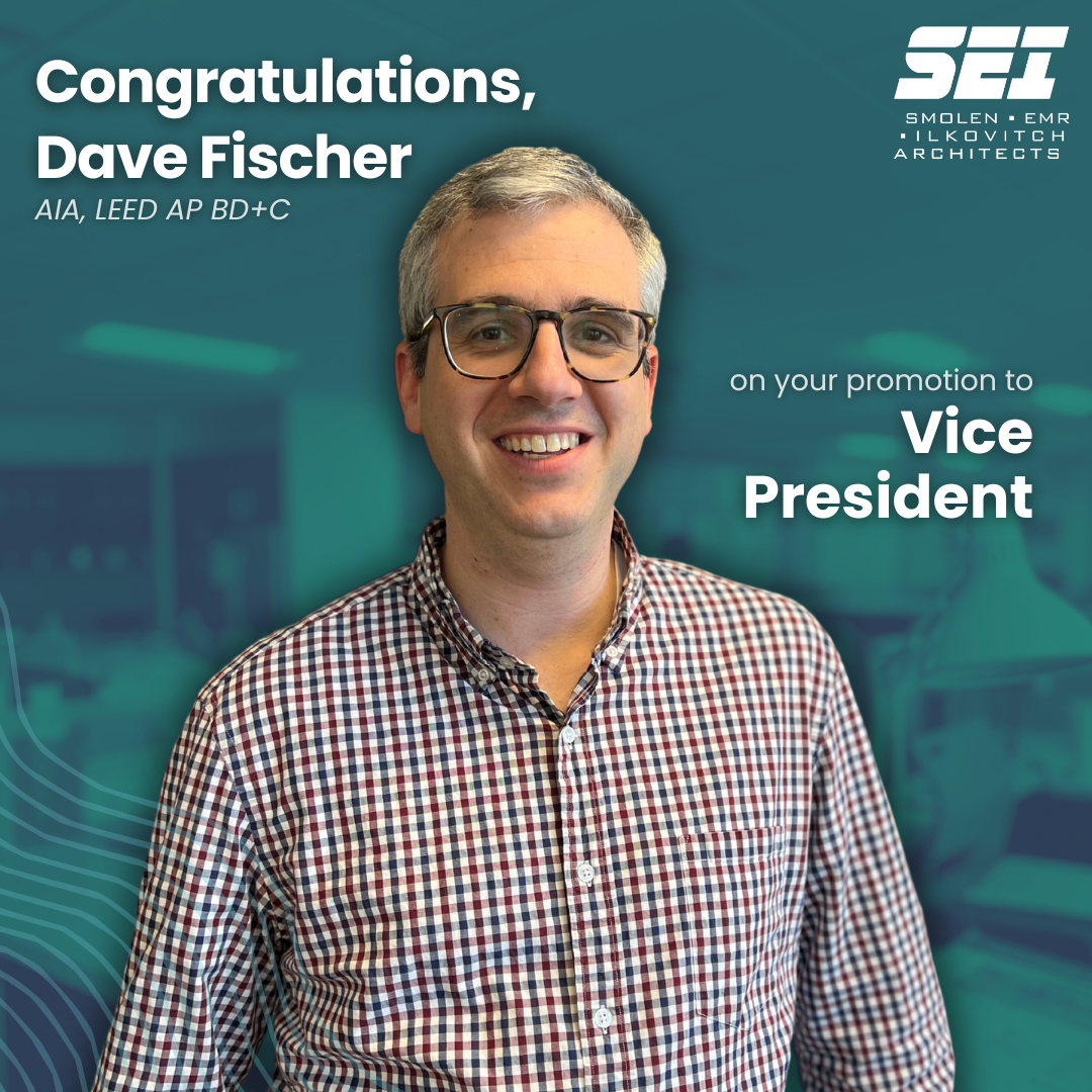 Dave Fischer Promotion | Smolen • Emr • Ilkovitch Architects (SEI)