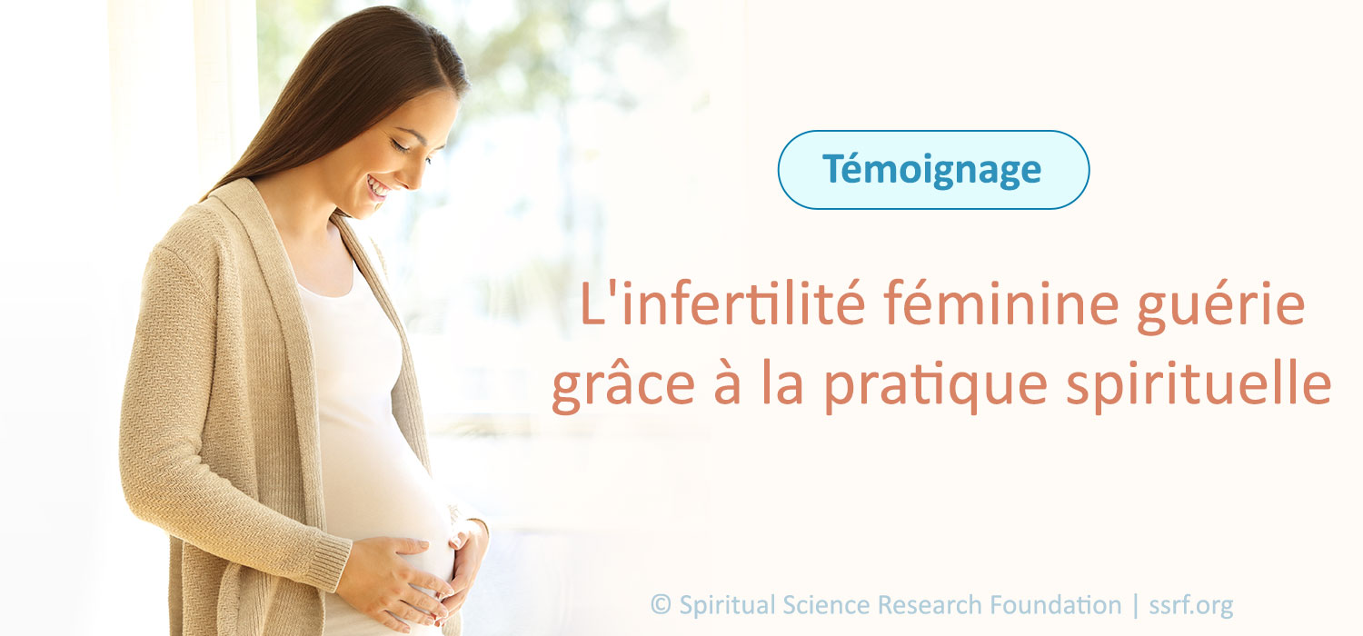 Témoignage : L’infertilité féminine guérie grâce à la pratique spirituelle