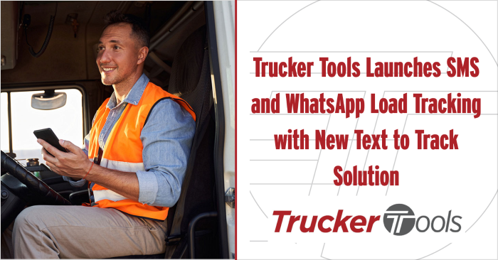 Trucker Tools Launches SMS and WhatsApp Load Tracking with New Text to ...