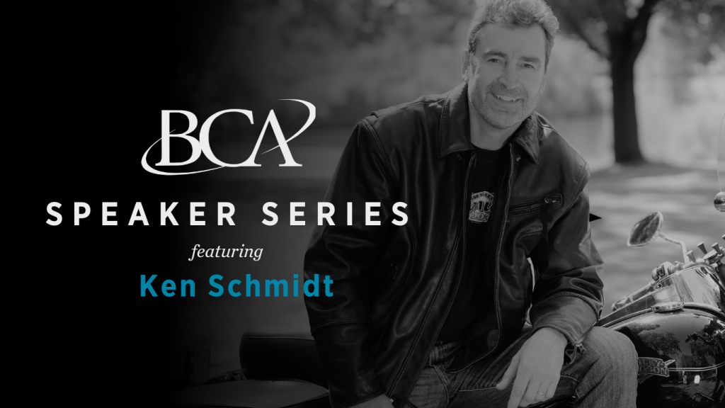 The BCA Speaker Series featuring Ken Schmidt — Right Around The Corner ...