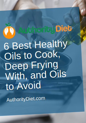 6 Best Healthy Oils to Cook, Deep Frying With, and Oils to Avoid