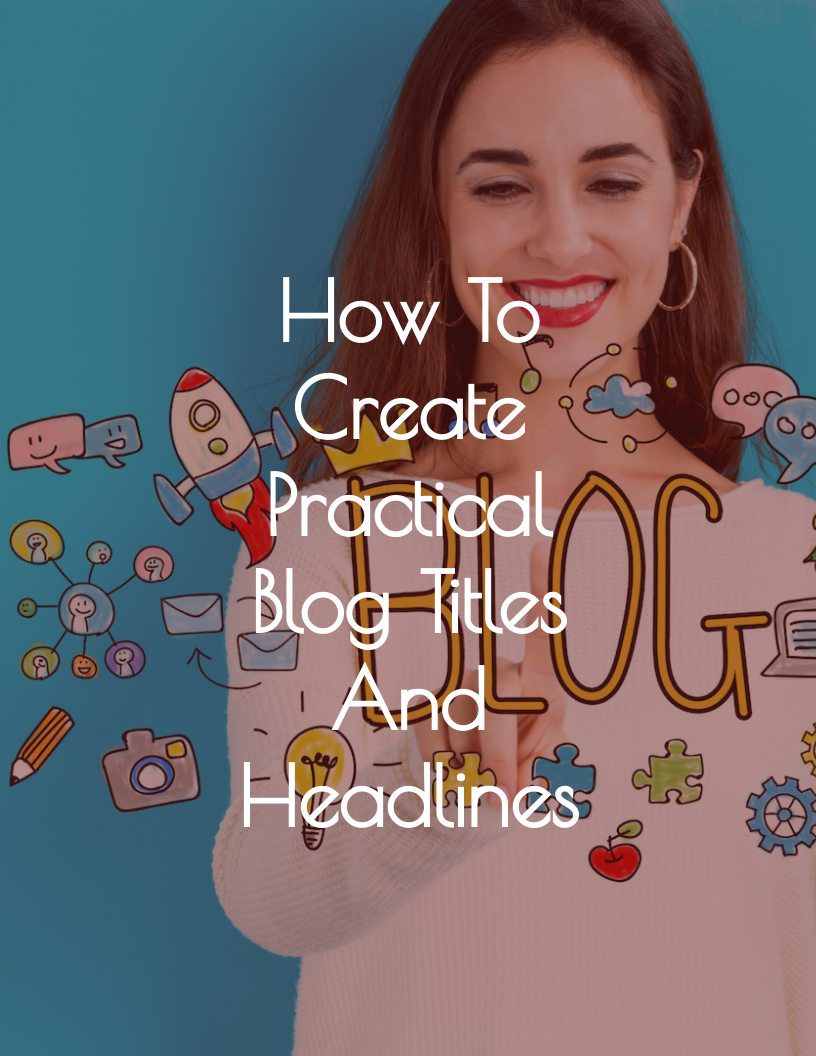 How To Create Practical Blog Titles And Headlines