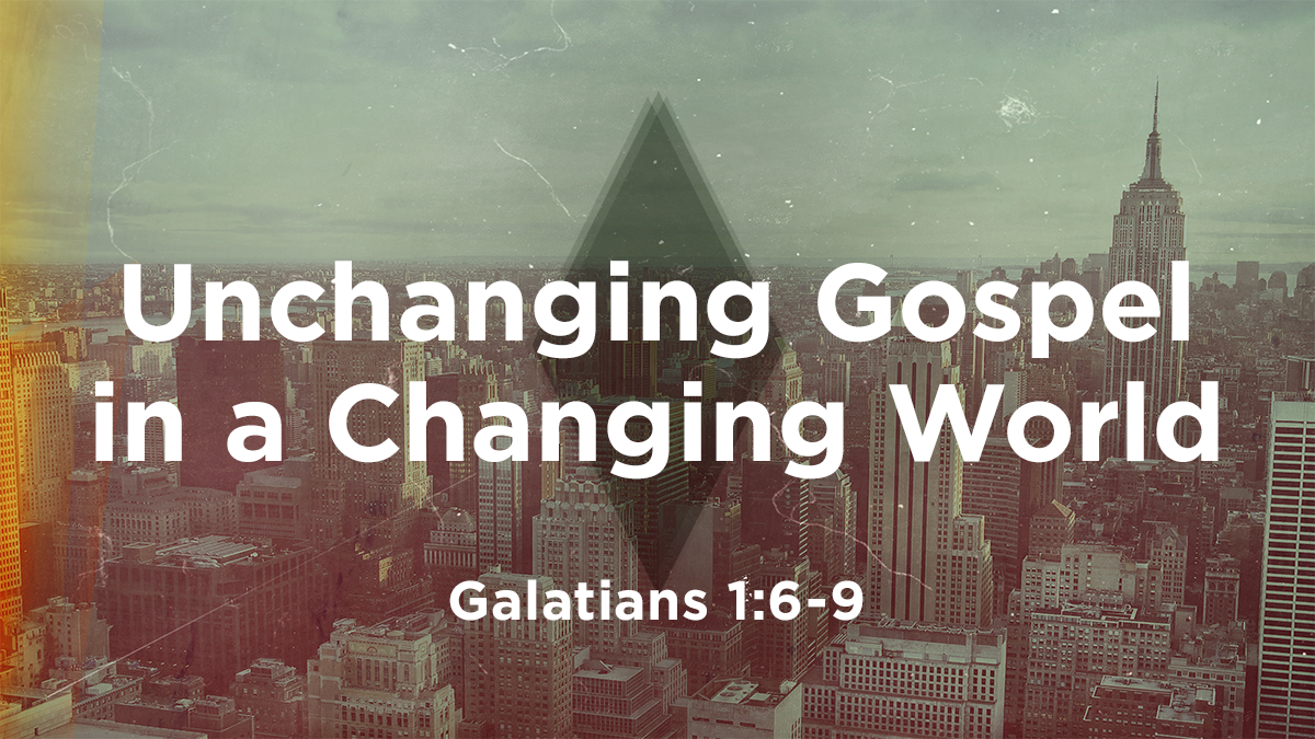 Unchanging Gospel in a Changing World – Bell Avenue Church of Christ