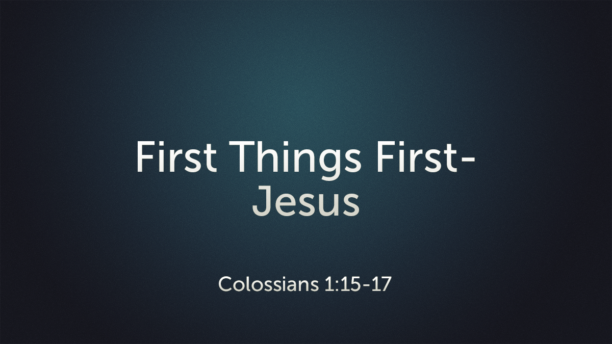 First Things First – Jesus – Bell Avenue Church of Christ