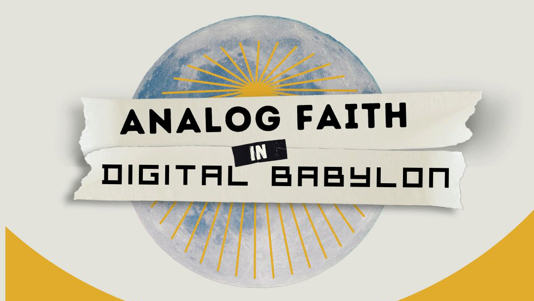 Analog Faith in Digital Babylon – Beltline Church of Christ