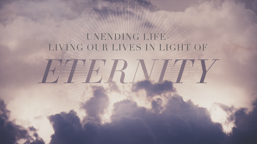 Unending Life: Living our Lives in Light of Eternity – Beltline Church ...