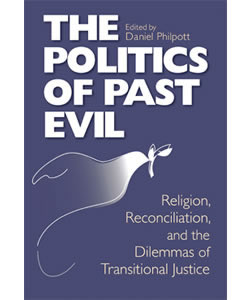 The Politics of Past Evil: Religion, Reconciliation, and the Dilemmas ...