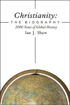 The Biography of Christianity: An Interview with Ian Shaw - Bible ...