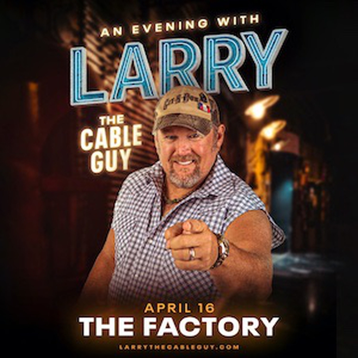 Larry the Cable Guy Chesterfield Tickets, The Factory Apr 16, 2023 ...