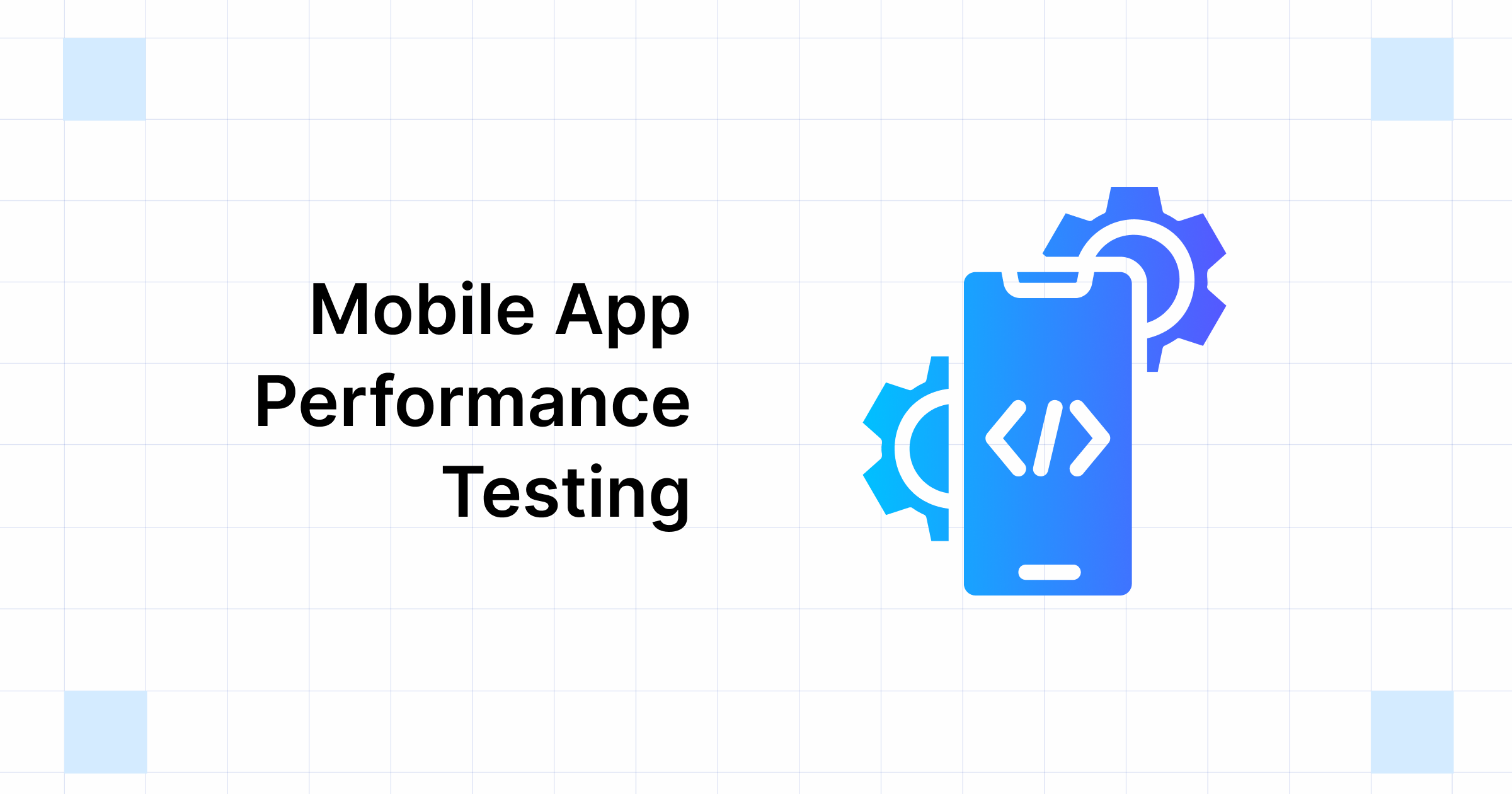 Mobile App Performance Testing: Tools and Checklist
