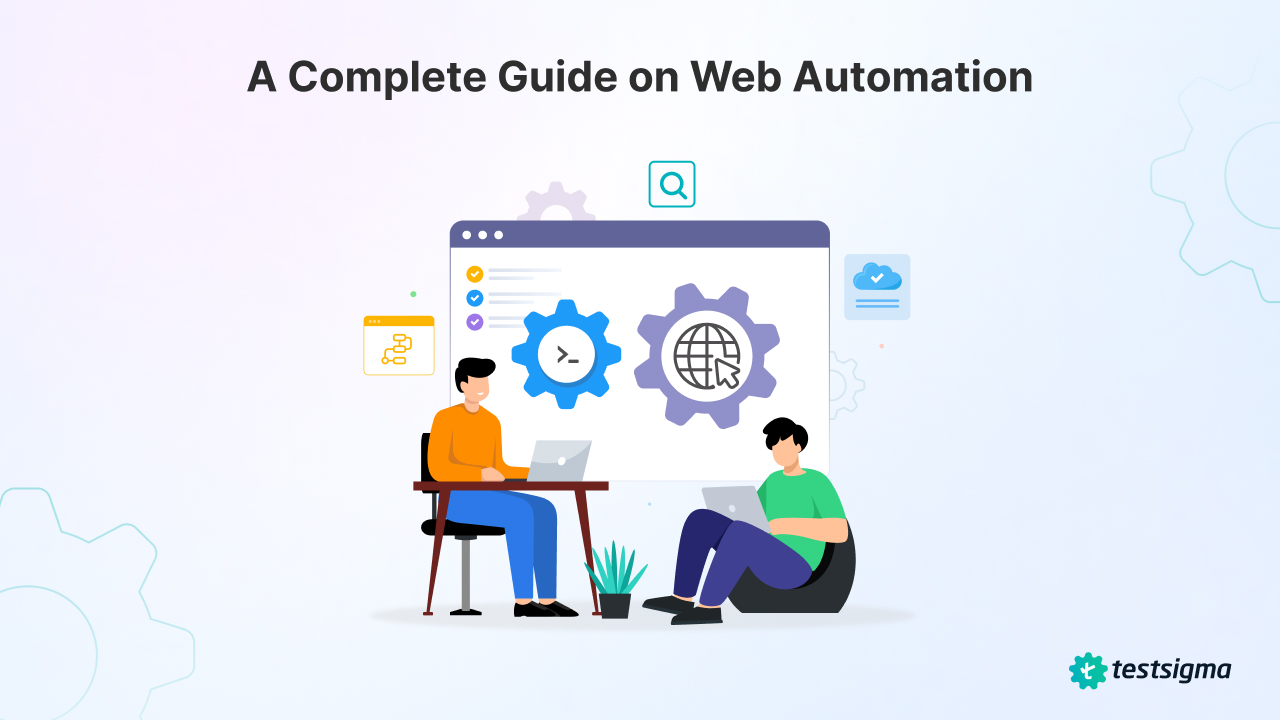 A Complete Guide on Web Automation: Tools, Benefits and Use Cases