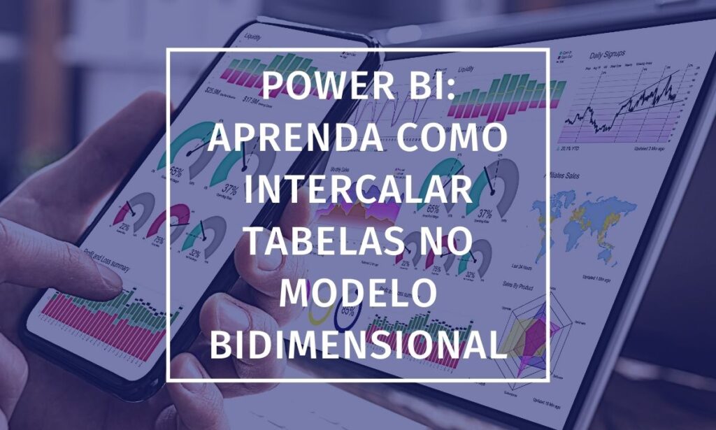 PowerBI: Aprenda intercalar tabelas no modelo bidimensional