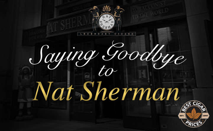 Saying Goodbye to Nat Sherman | Best Cigar Prices
