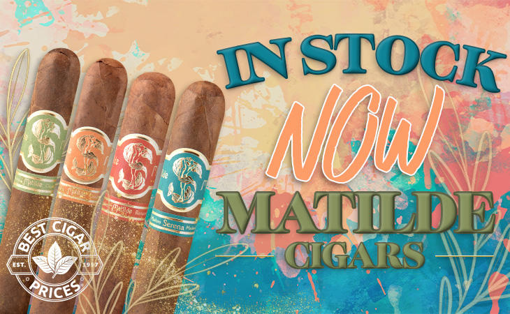 In Stock Now - Matilde Cigars | Best Cigar Prices | Shop Now
