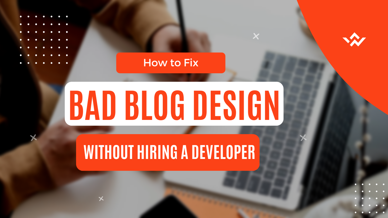 How to Fix Bad Blog Design Without Hiring a Developer (2025 Update)