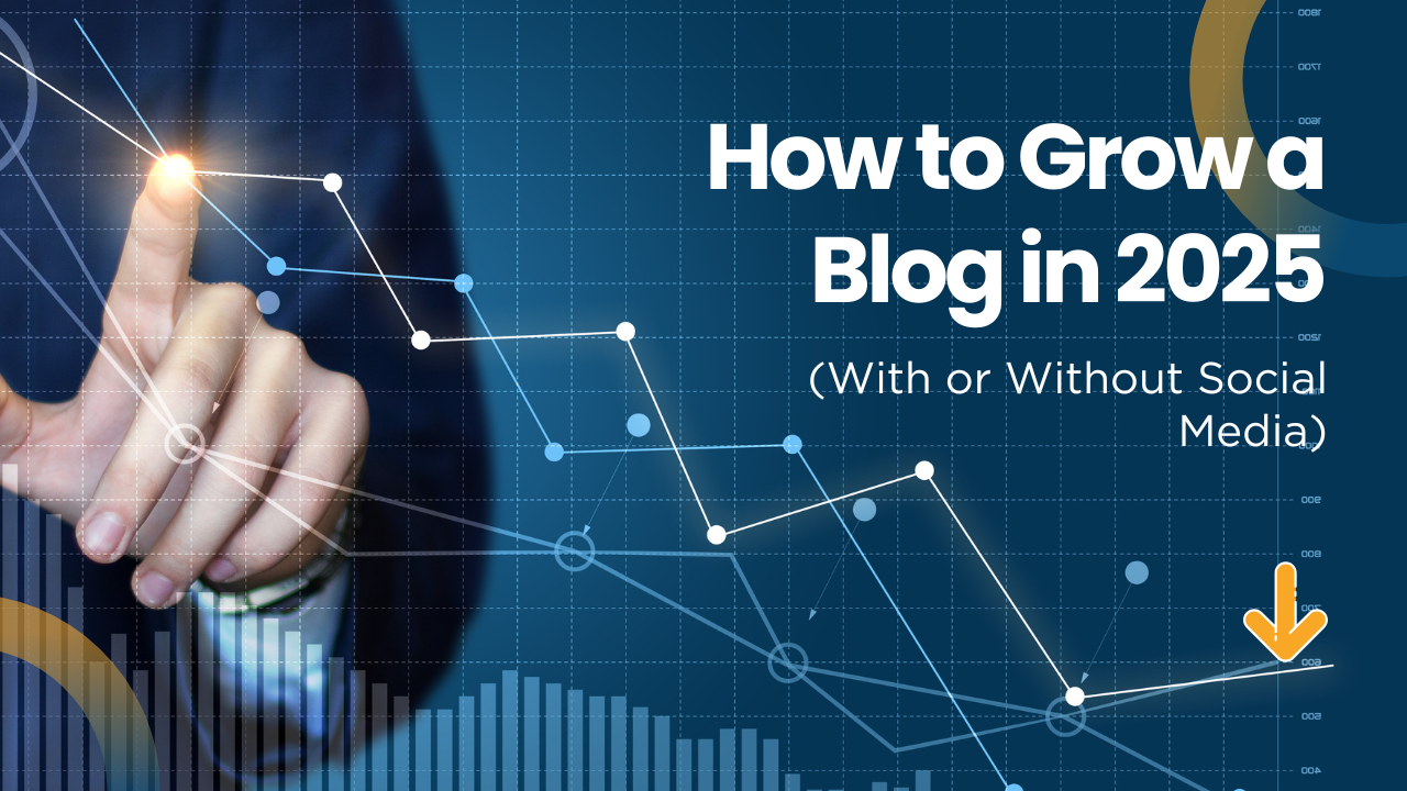How to Grow a Blog in 2025 (With or Without Social Media)