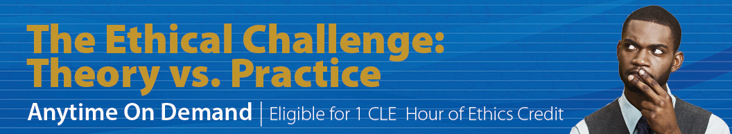 The Ethical Challenge: Theory vs. Practice | American Inns of Court
