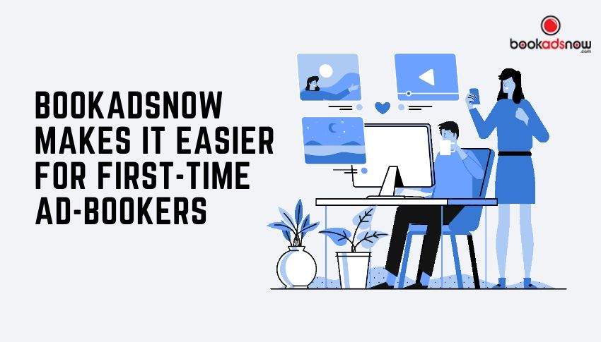 How Bookadsnow makes it Easier for First-time Ad-bookers