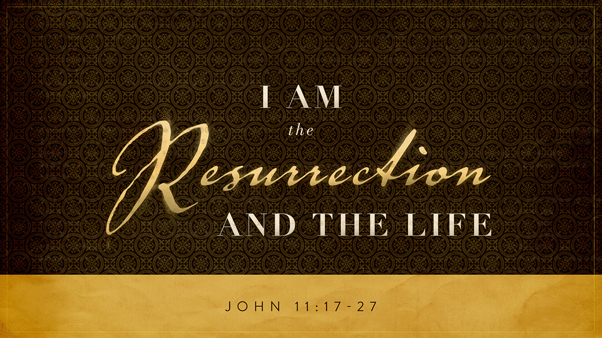 I Am the Resurrection and the Life – Brown Trail Church of Christ