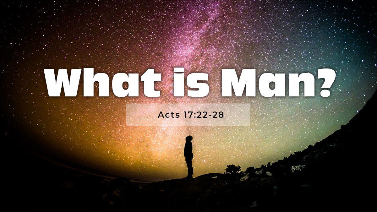 What is Man? – Brown Trail Church of Christ