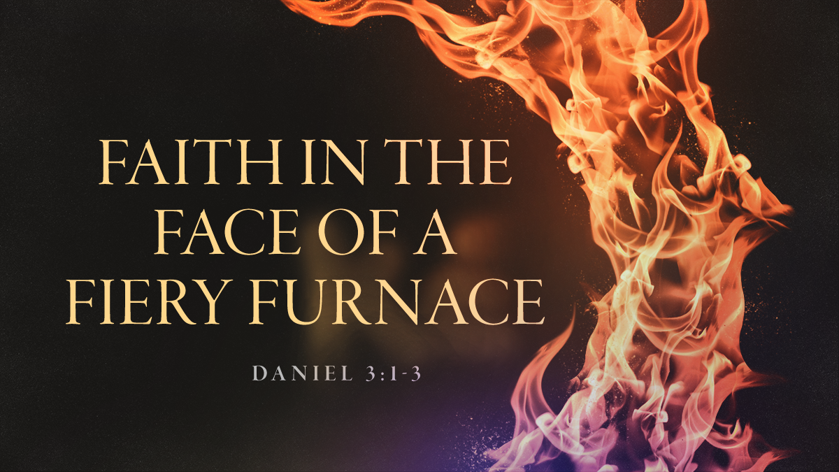 Faith in the Face of a Fiery Furnace – Brown Trail Church of Christ