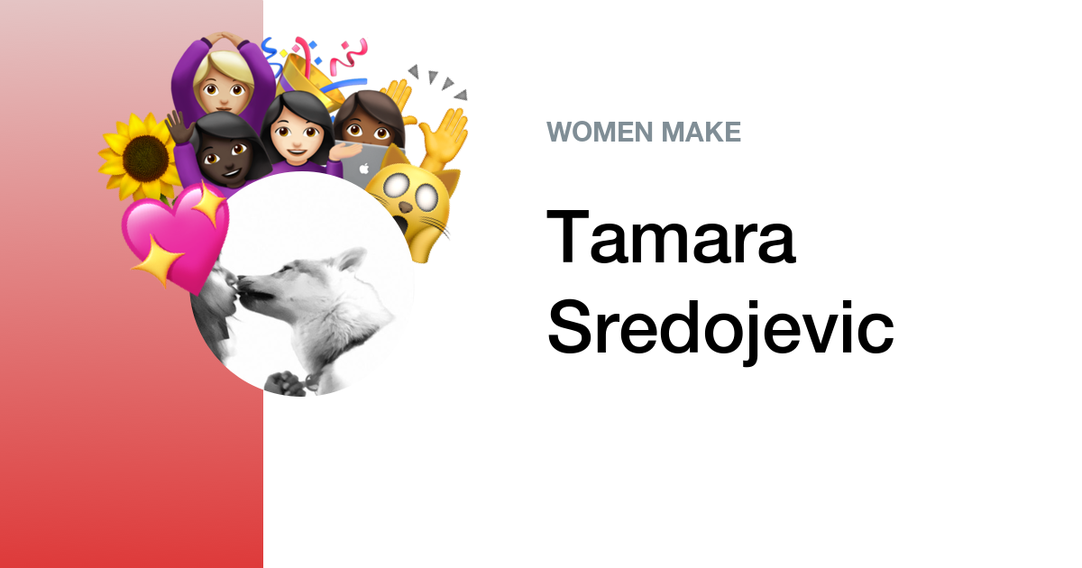 Tamara Sredojevic on Women Make: UX designer for people on a mission