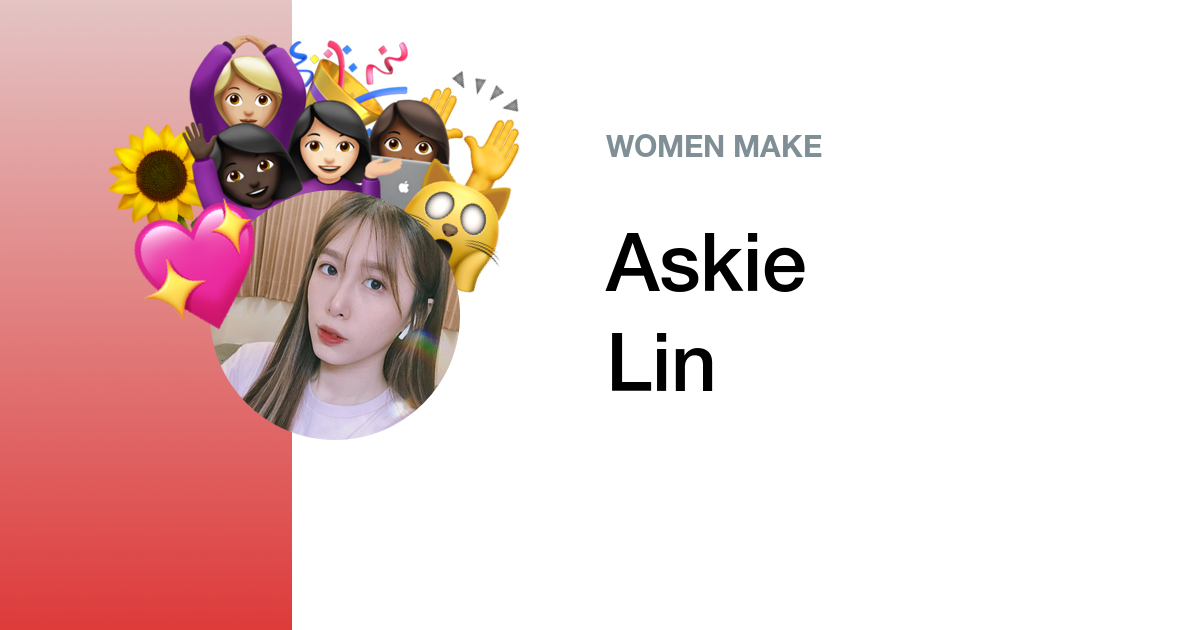 Askie Lin on Women Make: A Front-end developer @Taiwan. Playing with React and Vue.js now. My ...