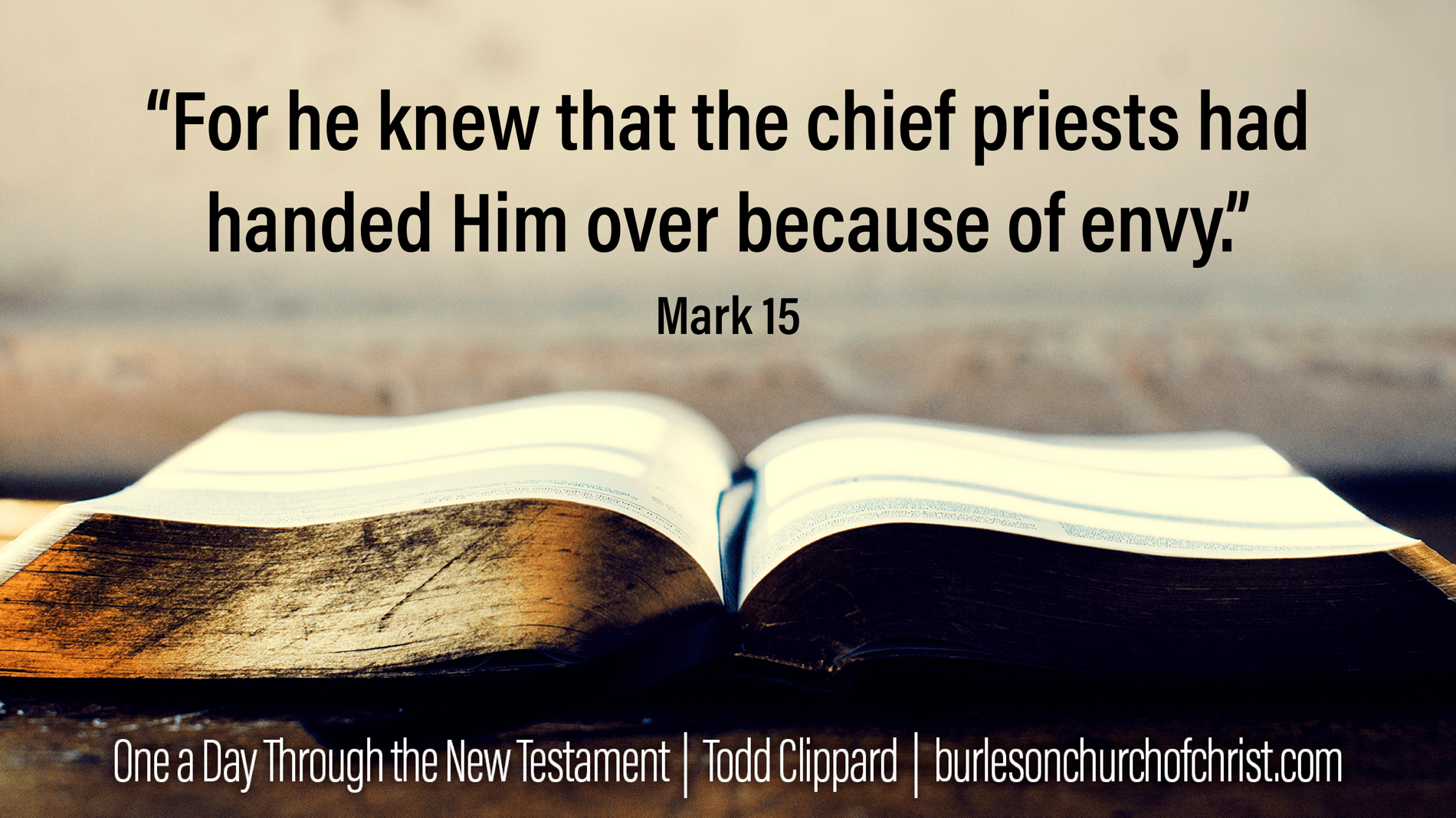 Mark 15: “For he knew that the chief priests had handed Him over ...