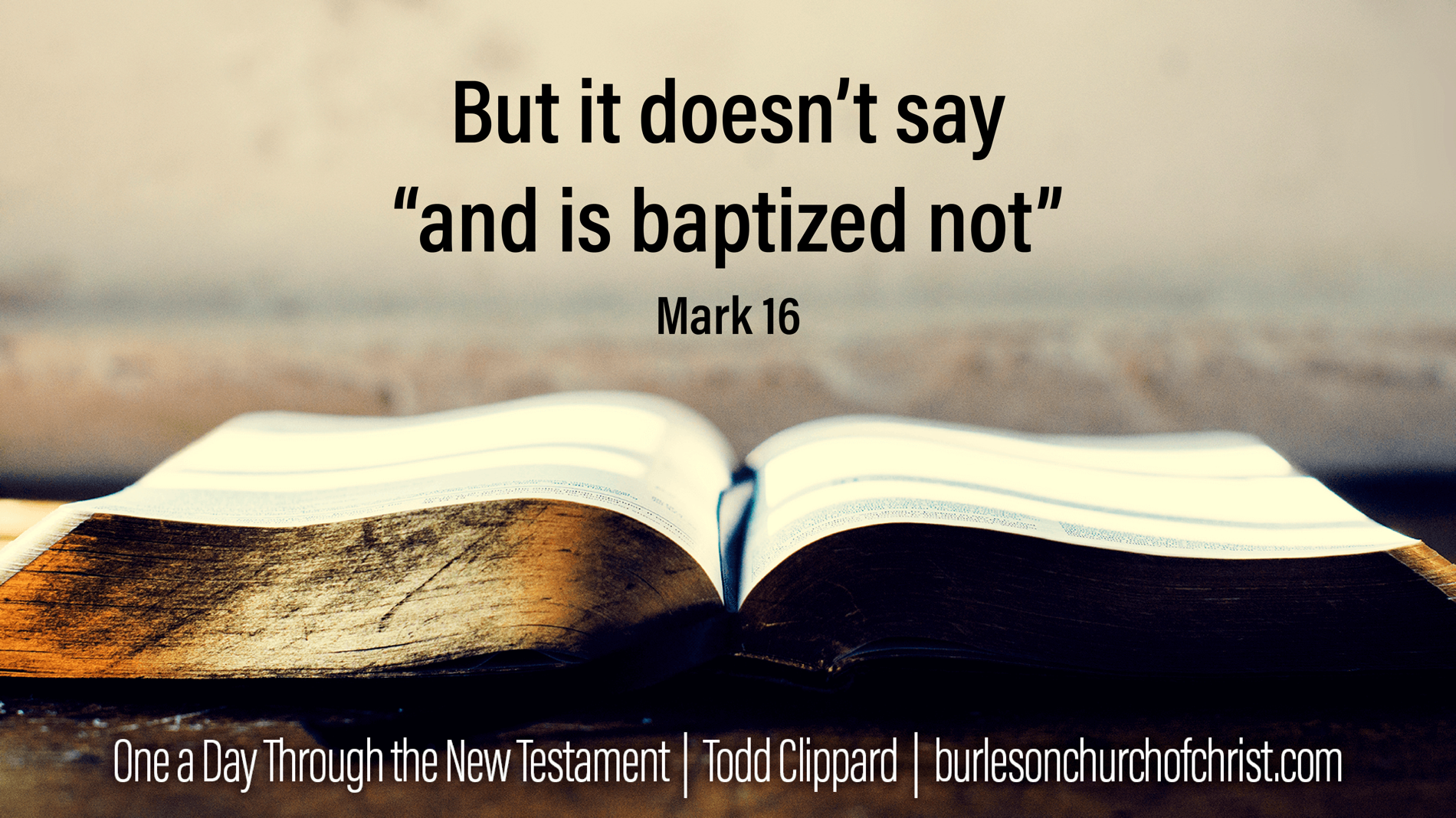 Mark 16: But it doesn’t say “and is baptized not” – Burleson Church of ...