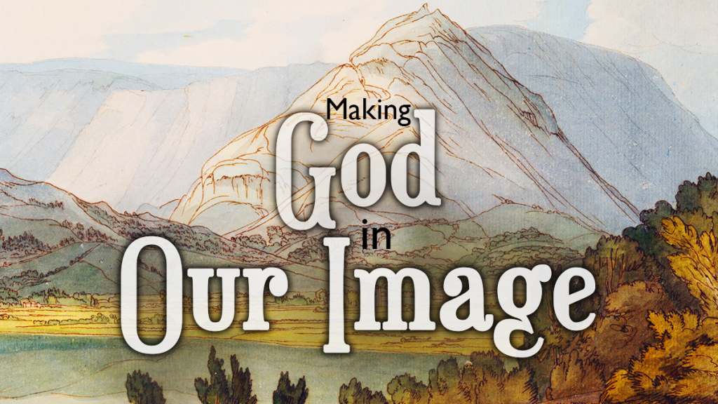 Making God in Our Image – Burleson Church of Christ