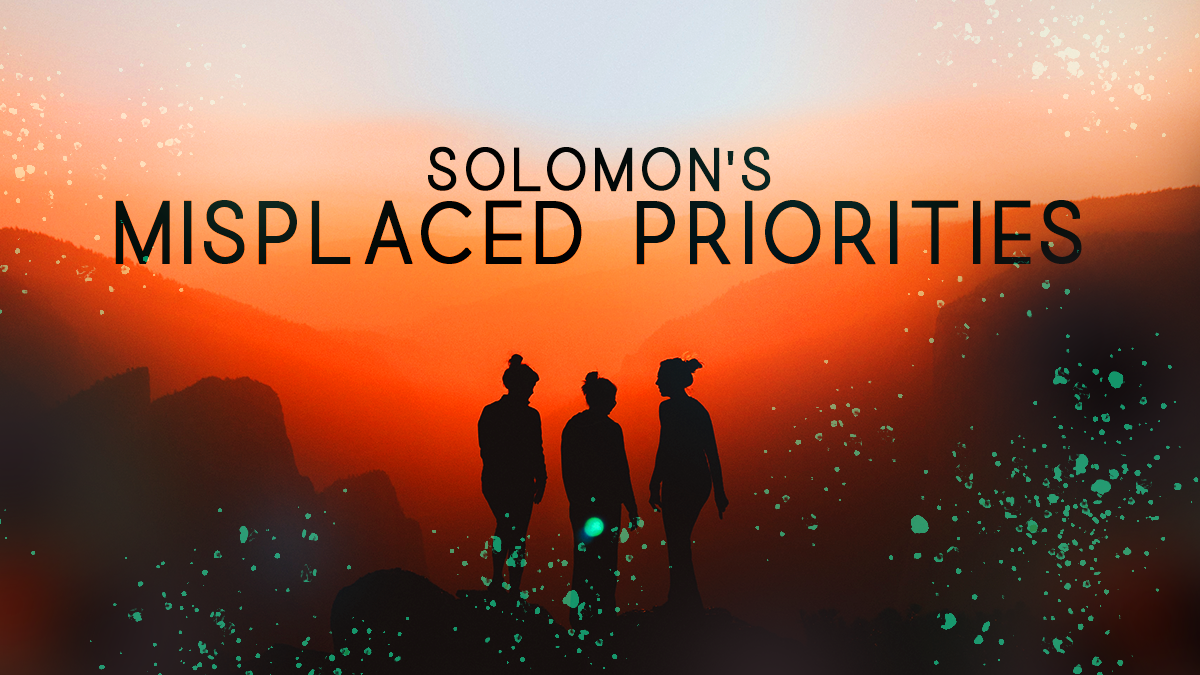 Solomon’s Misplaced Priorities – Burleson Church of Christ