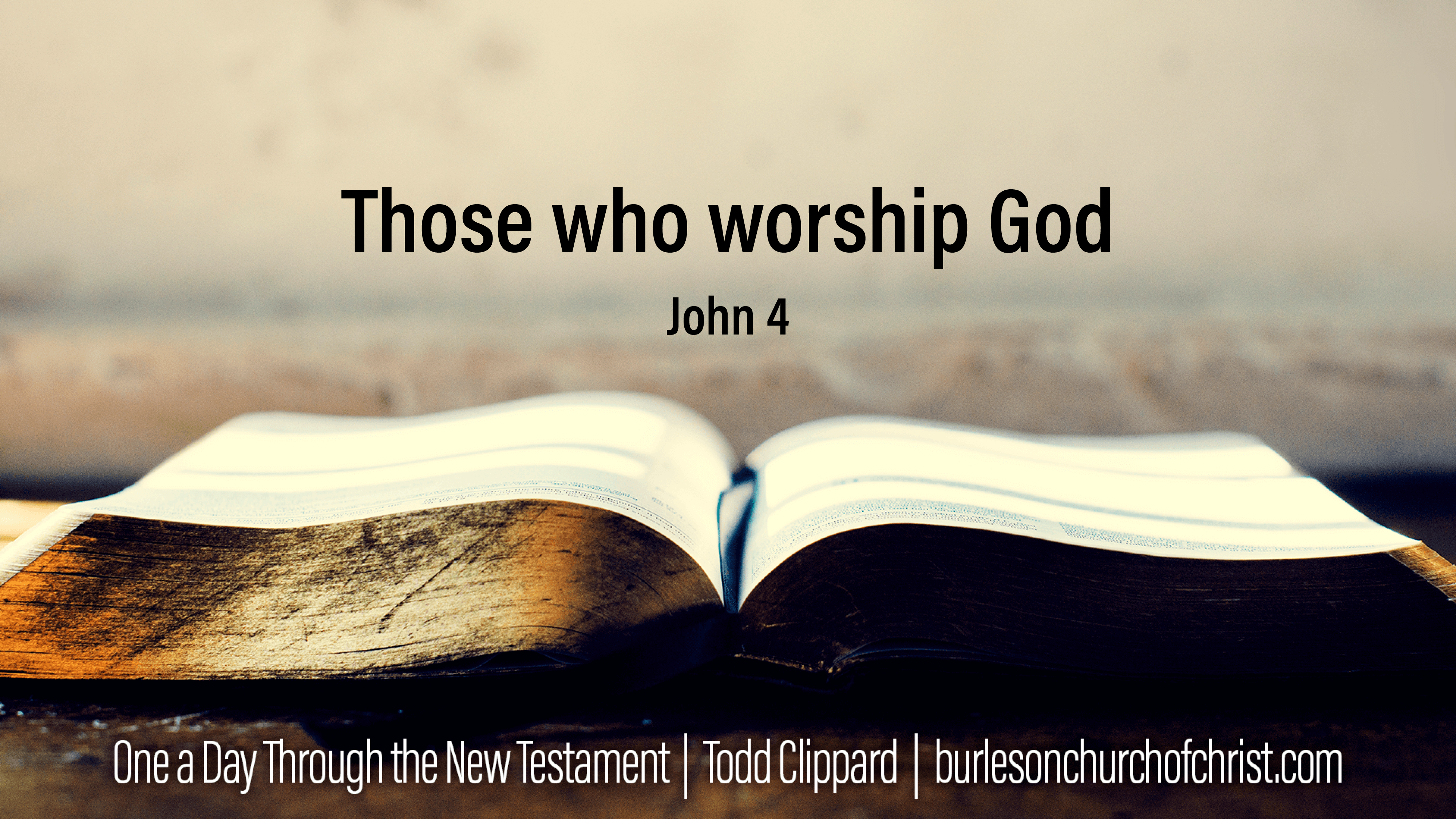 John 4: Those who worship God – Burleson Church of Christ