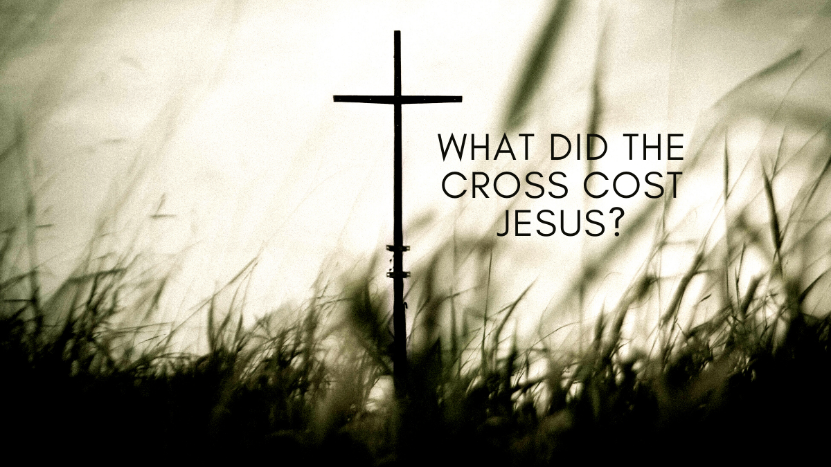 What Did the Cross Cost Jesus? – Burleson Church of Christ
