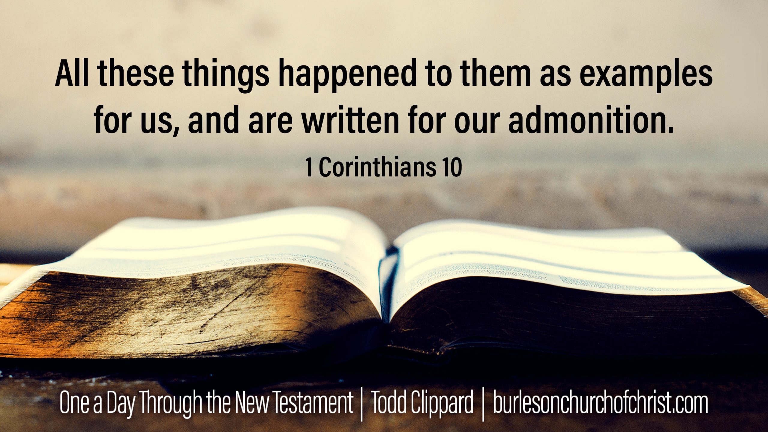 1 Corinthians 10: All these things happened to them as examples for us ...