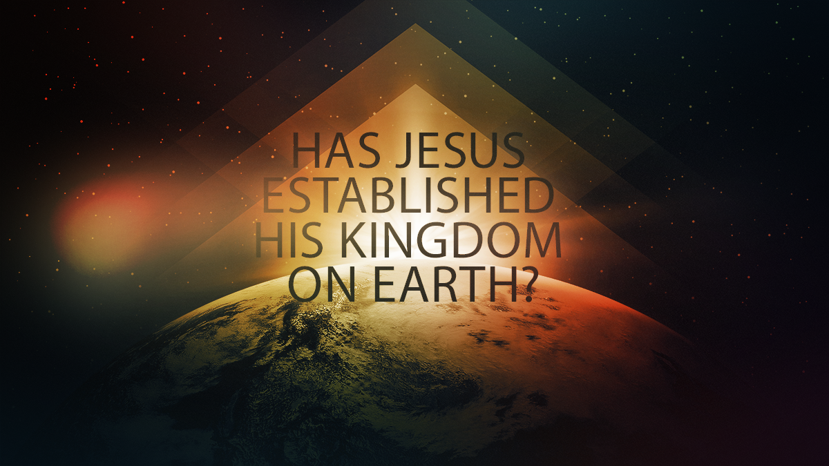 Has Jesus Established His Kingdom on Earth? – Burleson Church of Christ