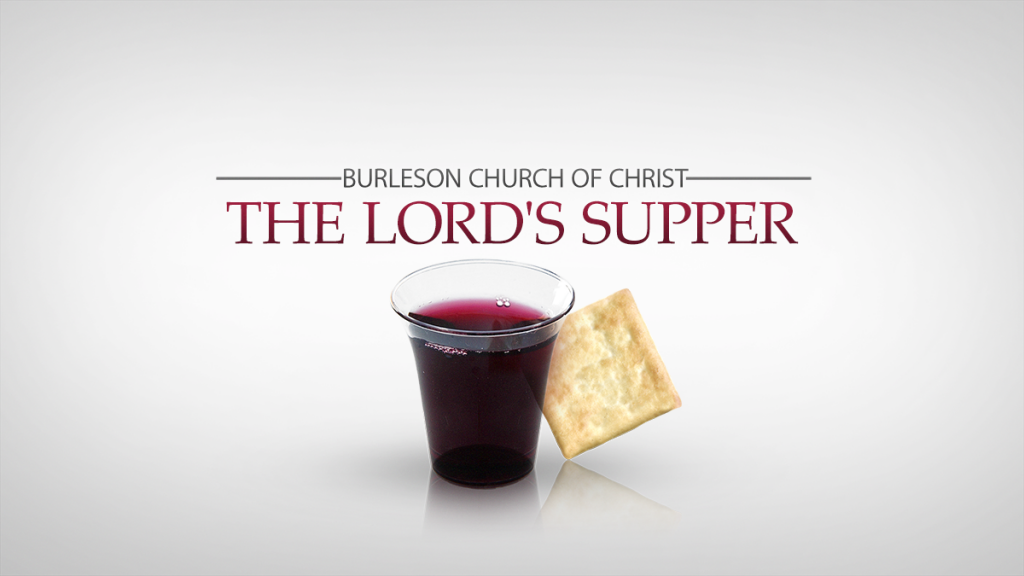 Lord’s Supper – Burleson Church of Christ