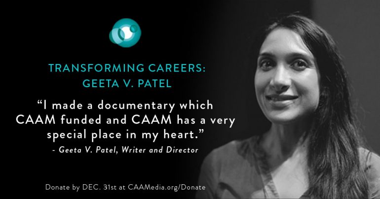 Filmmaker Geeta V. Patel: “CAAM has a very special place in my heart ...