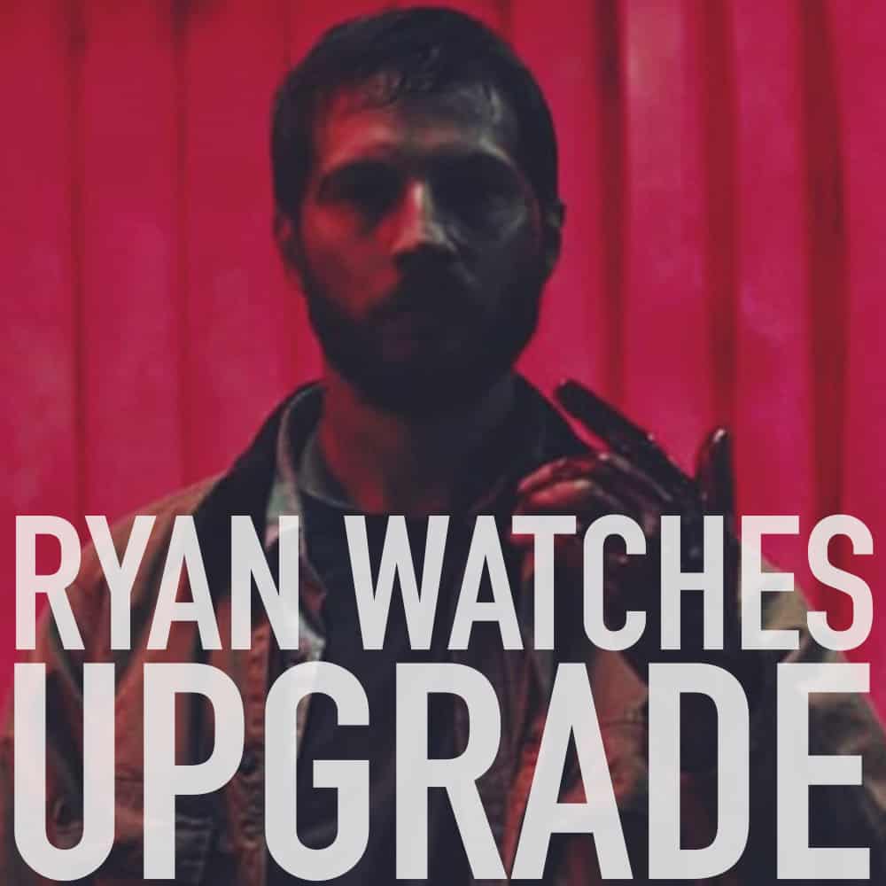 Podcast: Ryan Watches UPGRADE 1